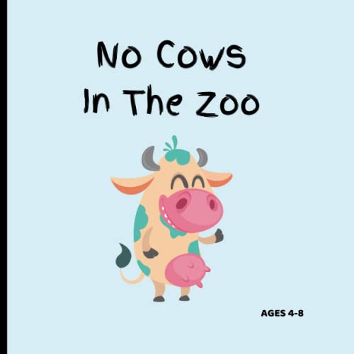 No Cows In The Zoo for Kids Ages 4-8 by KriTiki | Goodreads
