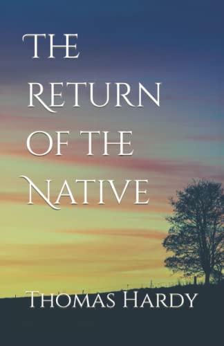 The Return of the Native: A 1878 Romance Classic by Thomas Hardy ...