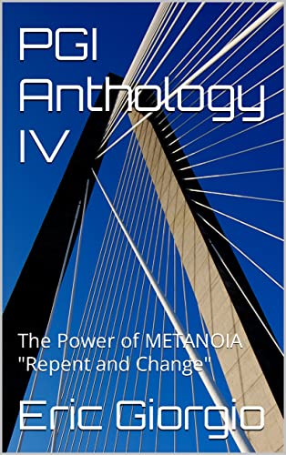 PGI Anthology IV: The Power of METANOIA "Repent and Change" by Eric ...