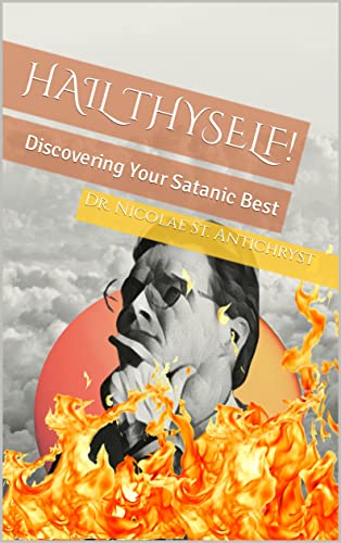 Hail Thyself: Discovering Your Satanic Best by Dr. Nicolae St ...