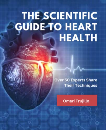 The Scientific Guide to Heart Health: Over 50 Experts Share Their ...