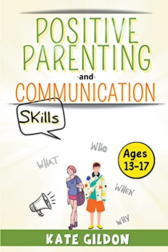 Positive Parenting & Communication Skills (Ages 13-17) by Kate Gildon ...