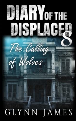 The Calling of Wolves (Diary of the Displaced #8) by Glynn James ...