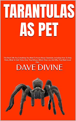 TARANTULAS AS PET : This Book Tells You Everything You Need To Know ...