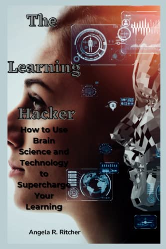 The Learning Hacker: How to Use Brain Science and Technology to ...