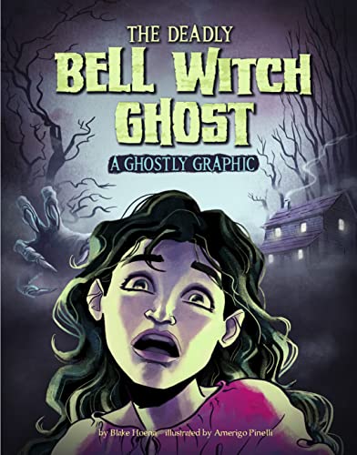 The Deadly Bell Witch Ghost (Ghostly Graphics) by Blake Hoena | Goodreads