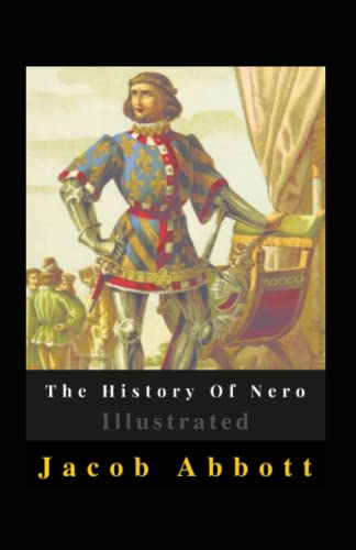 The History Of Nero Illustrated by Jacob Abbott | Goodreads