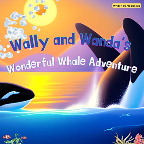 Wally and Wanda's Wonderful Whale Adventure by Megan Na | Goodreads