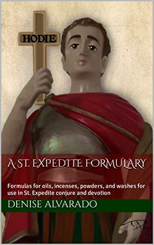 A St. Expedite Formulary: Formulas for oils, incenses, powders, and ...