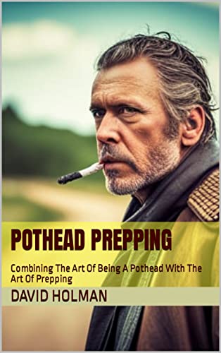 Pothead Prepping: Combining The Art Of Being A Pothead With The Art Of ...