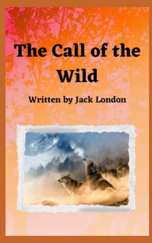 The Call of the Wild: 1903 Adventure Novel (Annotated) by Jack London ...