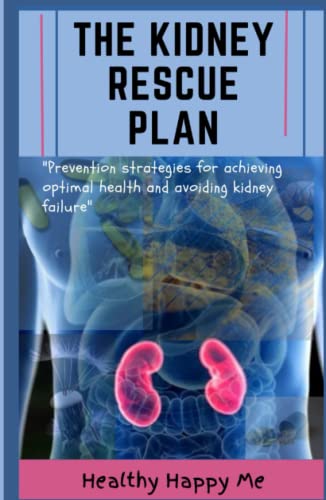 The Kidney Rescue Plan: Prevention strategies for achieving optimal ...