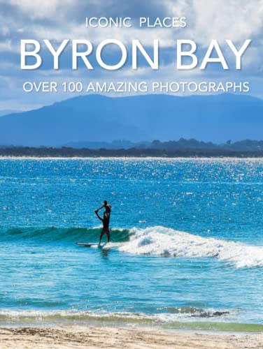 Iconic Places - Byron Bay: Over 100 Amazing Full Color Photographs of ...
