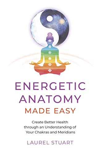 Energetic Anatomy Made Easy: Create Better Health through an ...