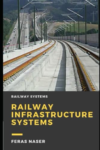 Railway Systems : Railway Infrastructure Systems by Feras Naser | Goodreads