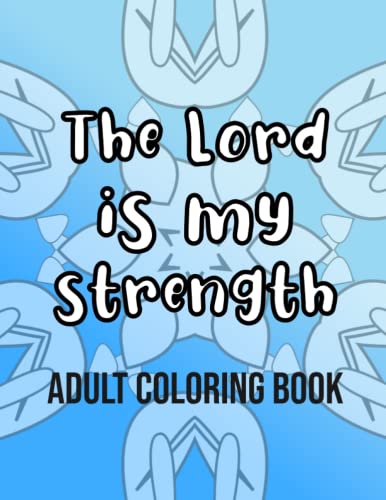 The Lord Is My Strength Adult Coloring Book 27 Encouraging Christian the-lord-is-my-strength-adult-coloring-book-27-encouraging-christian