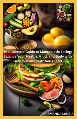 The Ultimate Guide to Macrobiotic Eating: Balance Your Health, Mind ...