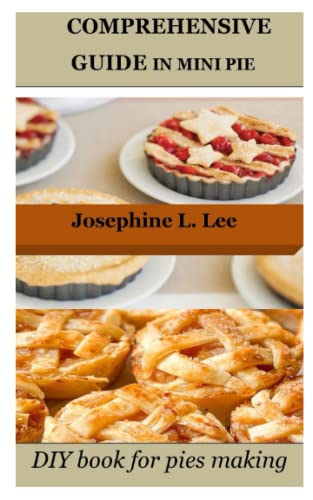 COMPREHENSIVE GUIDE IN MINI PIE: DIY book for pies making by Josephine ...