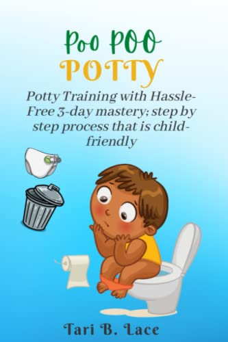 POO POO POTTY: Potty training with hassle-free 3-day mastery; step by step process that is child ...
