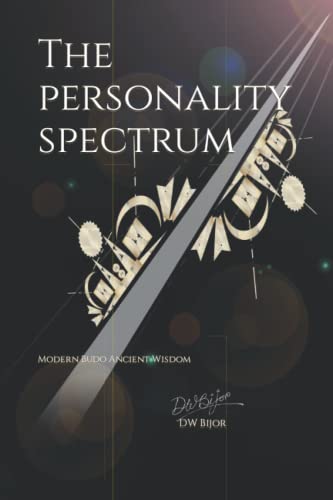 The personality spectrum: Modern Budo Ancient Wisdom by DW Bijor ...