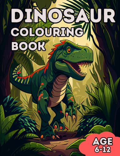 Dinosaur Colouring Book: Amazing Colouring Book for Kids Aged 6-12 by ...