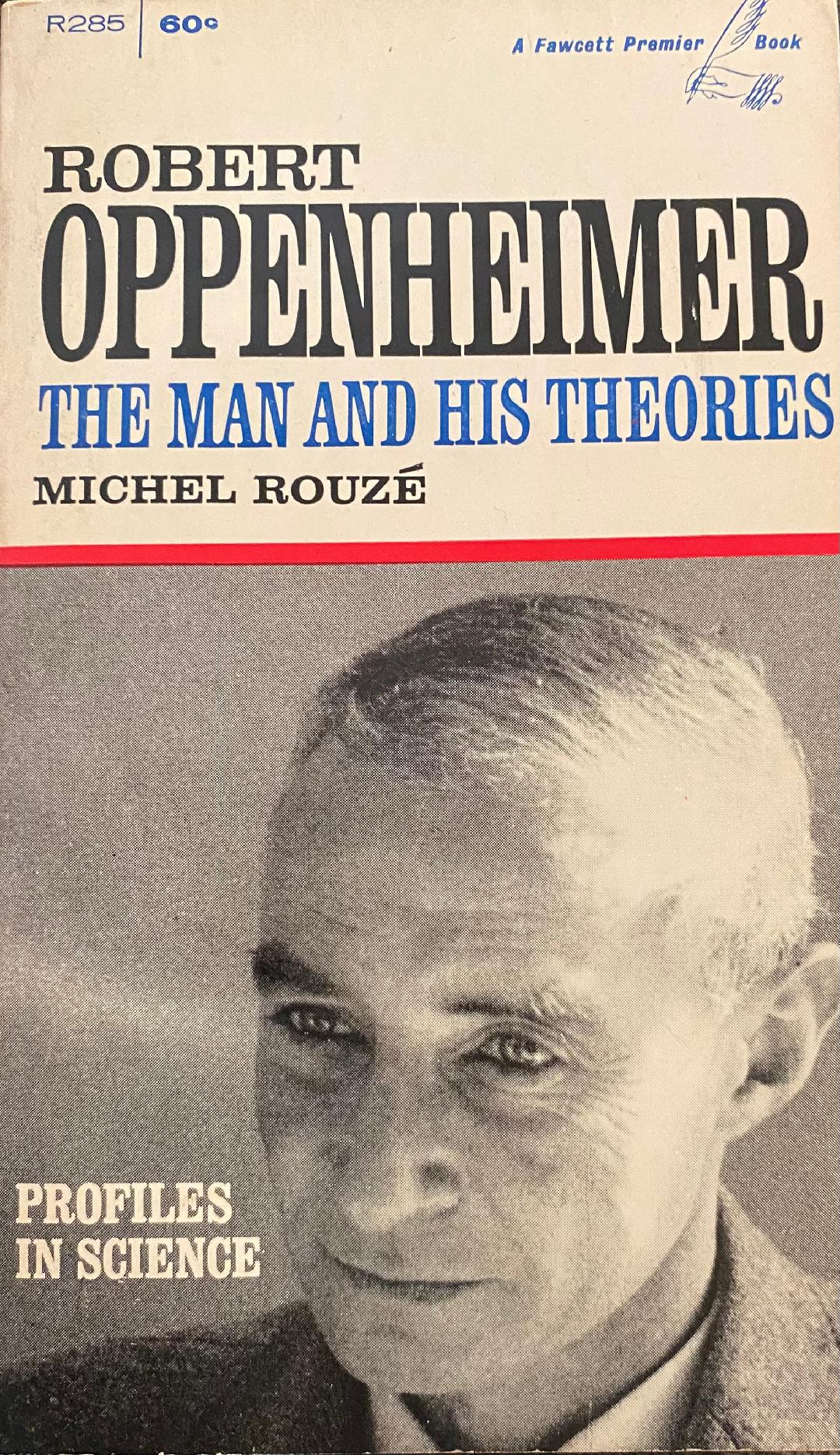 Robert Oppenheimer The Man And His Theories by Michel Rouzé | Goodreads