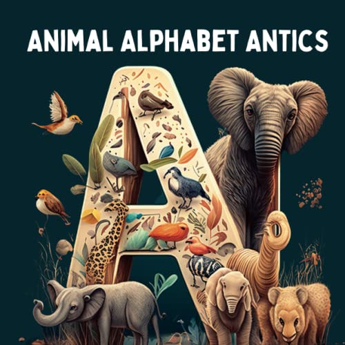 Animal Alphabet Antics: Fun and Learning from A to Z by Emma McMahon ...