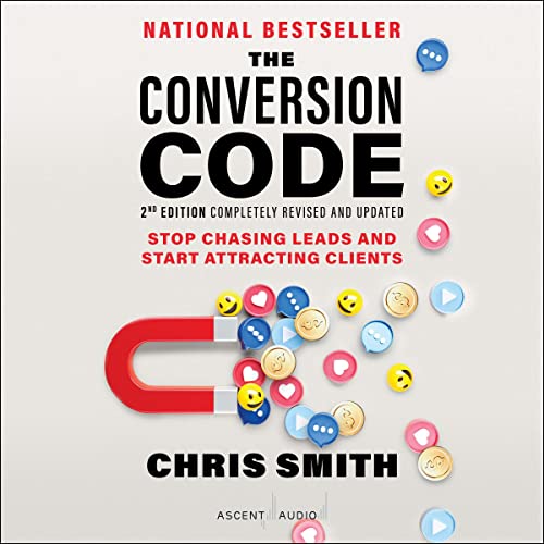 The Conversion Code, 2nd Edition: Stop Chasing Leads and Start ...