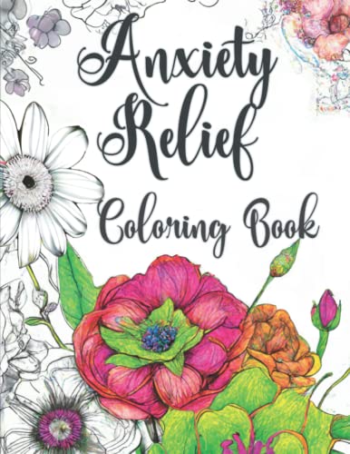 Anxiety Relief Coloring Book: 50 relaxing hand-drawn flowers to calming ...