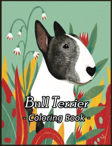 Bull Terrier Coloring Book: 110 Beautiful Cute Bull Terrier Coloring Pages for Boys Girls Kids ...