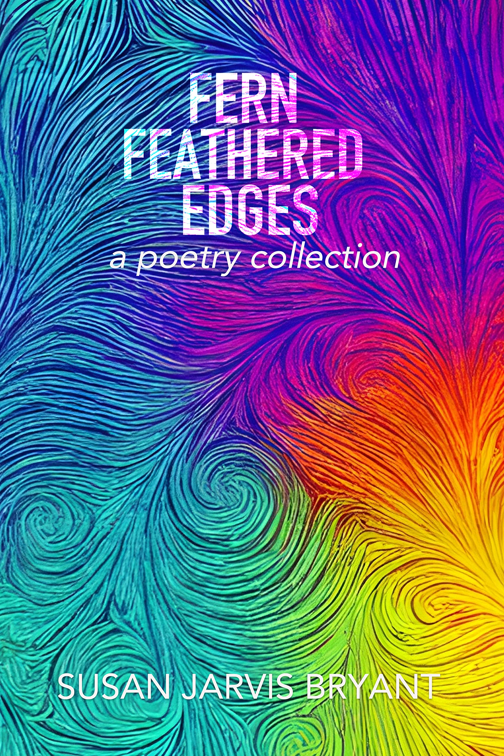 FERN FEATHERED EDGES: a poetry collection by Susan Bryant | Goodreads