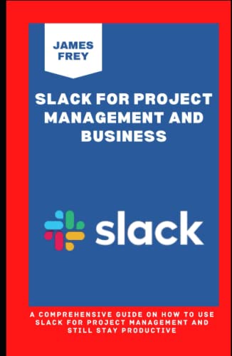 Slack for Project Management and Business: A Comprehensive Guide on How ...