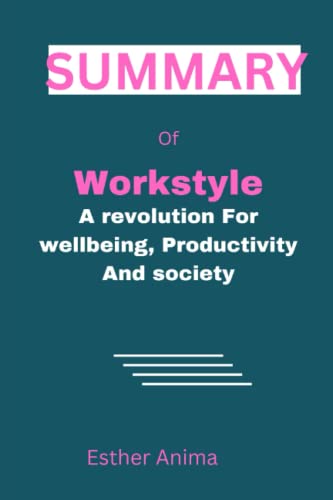 SUMMARY OF Workstyle: A revolution for wellbeing, productivity and society By Lizzie Penny and ...