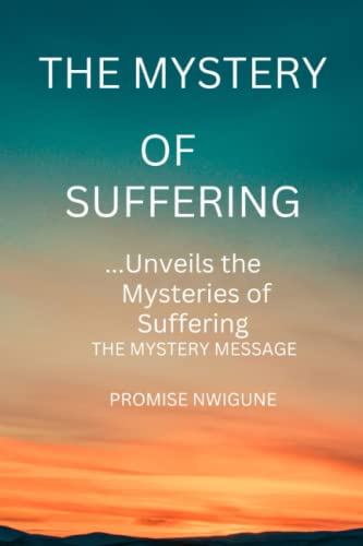 THE MYSTERY OF SUFFERING: UNVEILS THE MYSTERY OF SUFFERING by PROMISE ...