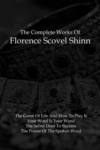 The Complete Works of Florence Scovel Shinn: The Game of Life and How ...