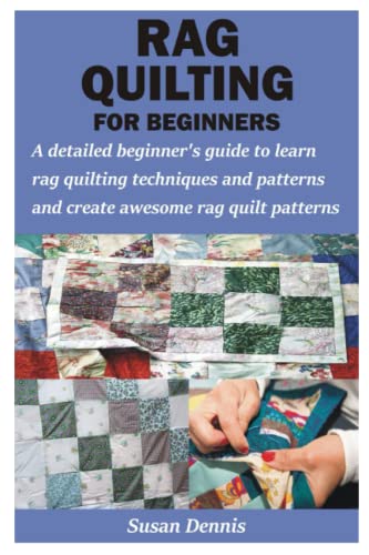 RAG QUILTING FOR BEGINNERS: A detailed beginner’s guide to learn rag ...