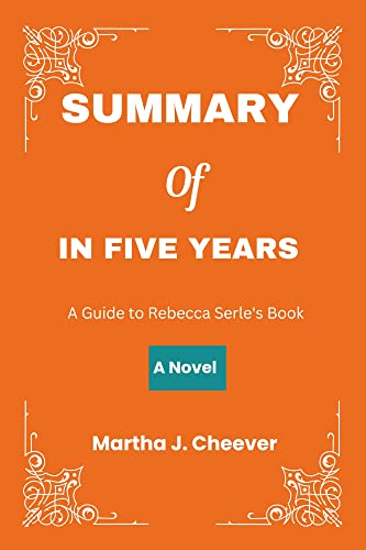 SUMMARY OF IN FIVE YEARS : A Novel by Martha J. Cheever | Goodreads