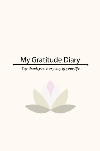 My Gratitude Diary: Say thank you every day of your life: A daily ...