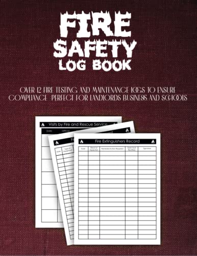 Fire Safety Log Book: Over 12 Fire Testing and Maintenance Logs To ...