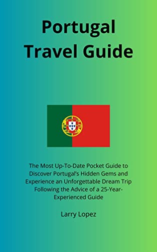 Portugal Travel Guide: The Most Up-To-Date Pocket Guide to Discover ...