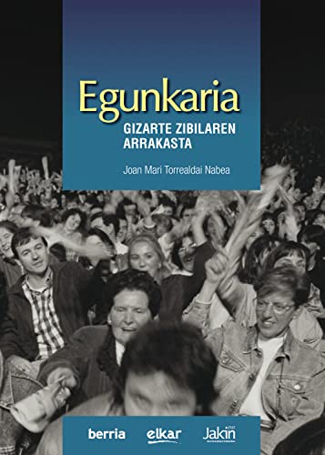 Egunkaria, gizarte zibilaren arrakasta by Joanmari Torrealdai Nabea | Goodreads