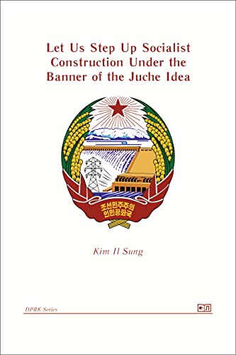 Let Us Step Up Socialist Construction Under the Banner of the Juche ...