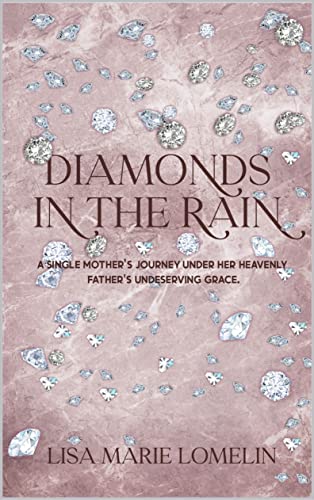 Diamonds in the Rain: A SINGLE MOTHER’S JOURNEY UNDER HER HEAVENLY ...