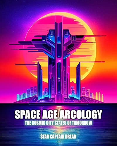 Space Age Arcology: The Cosmic City States Of Tomorrow by Andrew Kuess ...