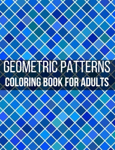 Geometric Patterns Coloring Book For Adults: 100 Geometric Shapes and ...