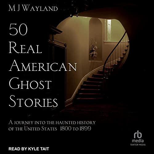 50 Real American Ghost Stories: A Journey Into the Haunted History of ...