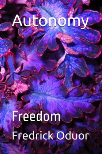 Autonomy: Freedom by Mr Fredrick Owino Oduor | Goodreads
