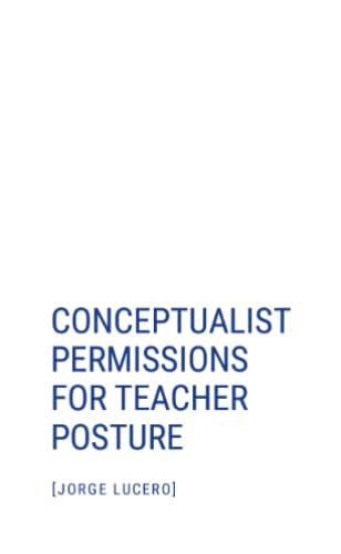 Conceptualist Permissions for Teacher Posture by Jorge Lucero | Goodreads