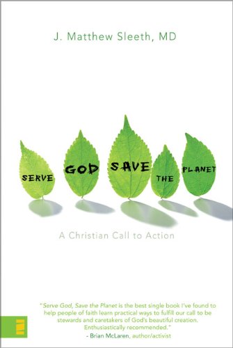 Serve God, Save the Planet: A Christian Call to Action by Matthew ...