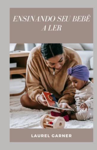 ENSINANDO SEU BEBÊ A LER (Portuguese Edition) by Laurel Garner | Goodreads